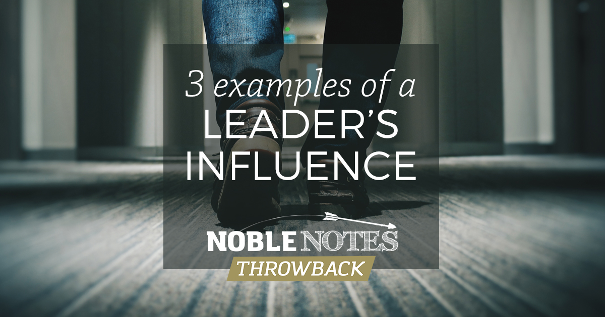 3 Examples of a Leader's Influence - Noble Warriors